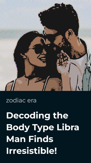 Decoding the Body Type Libra Man Finds Irresistible! • Zodiac Era