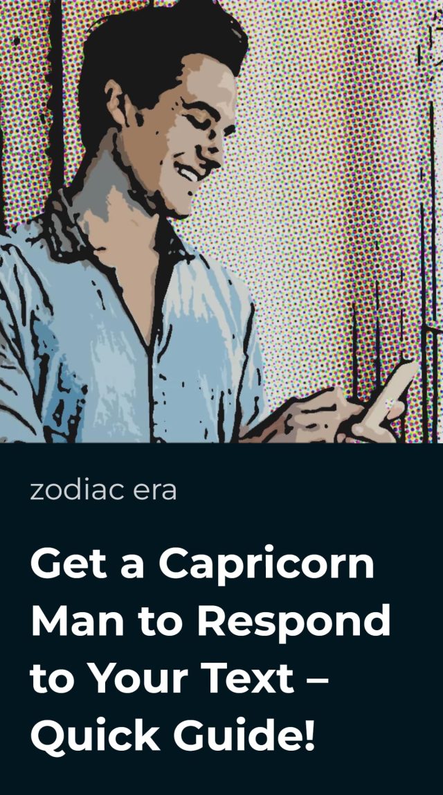 Get a Capricorn Man to Respond to Your Text – Quick Guide! • Zodiac Era