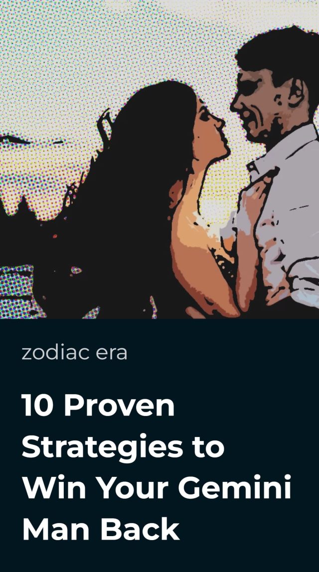 10 Proven Strategies to Win Your Gemini Man Back • Zodiac Era