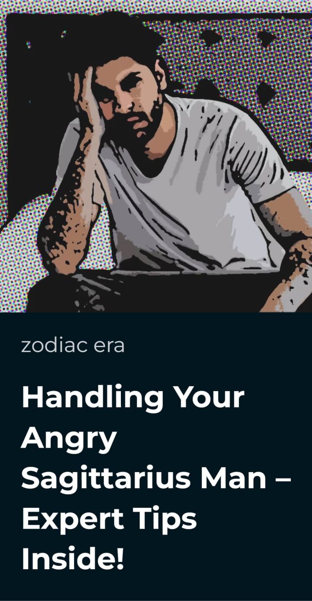 Handling Your Angry Sagittarius Man – Expert Tips Inside! • Zodiac Era