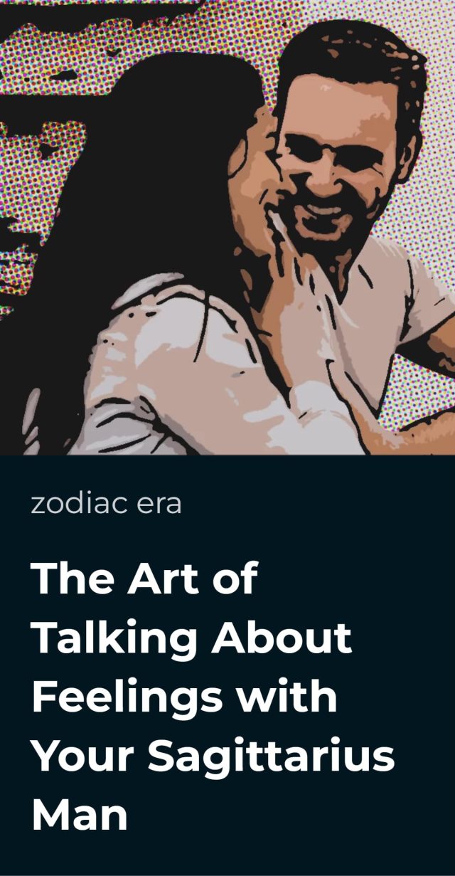 The Art of Talking About Feelings with Your Sagittarius Man • Zodiac Era